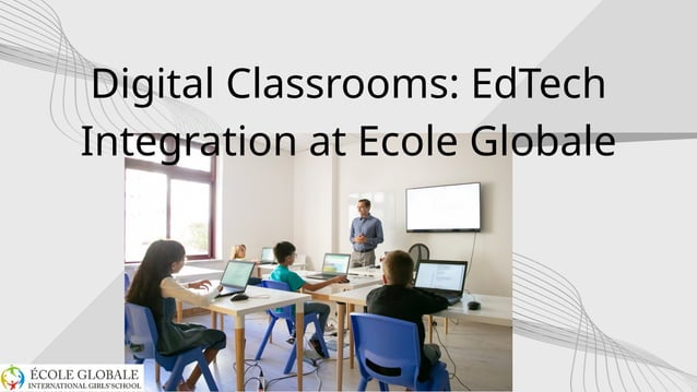 Digital Classrooms EdTech Integration at Ecole Globale.pptx