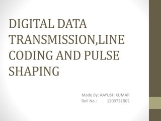 Digital data transmission,line coding and pulse shaping | PPT