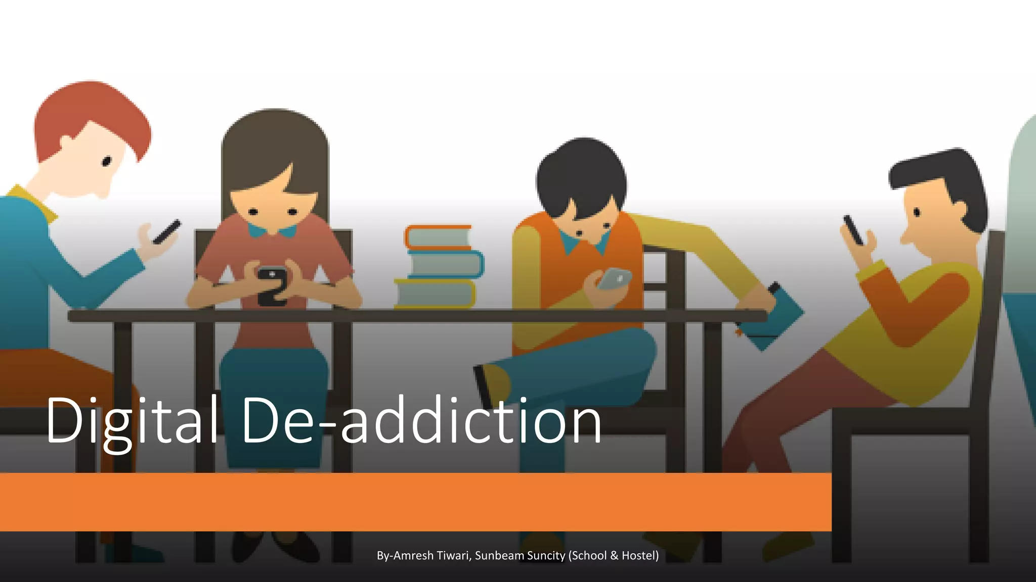 Digital de addiction - By Amresh Tiwari | PPT
