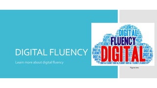 Digital fluency powerpoint | PPTX | Education