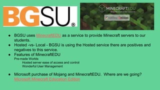 BGSU MinecraftEDU Initiative Developing MinecraftEDU Educational Content for the K-16 Classroom ...