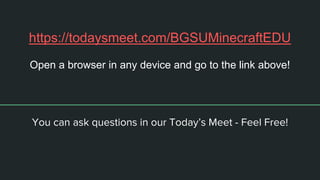 BGSU MinecraftEDU Initiative Developing MinecraftEDU Educational Content for the K-16 Classroom ...