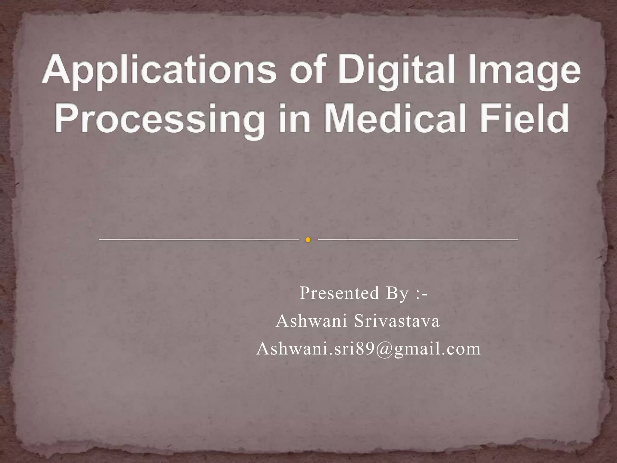 Applications of Digital image processing in Medical Field | PPTX