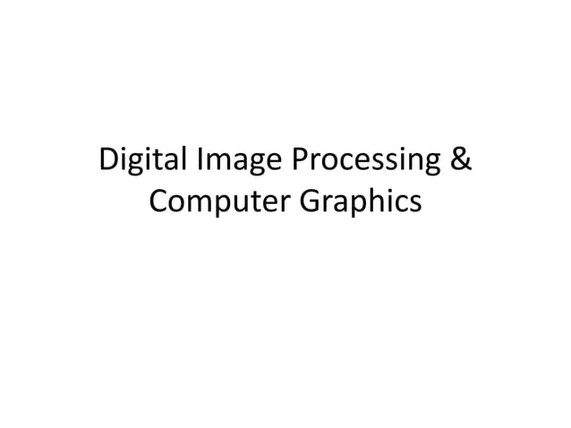 Digital image processing & computer graphics | PPT