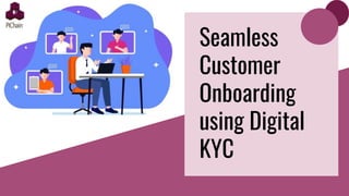 Seamless Customer Onboarding using Digital KYC | PPTX