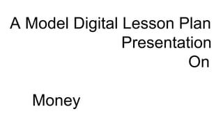 Digital lesson plan topic money simulation with ict | PPTX