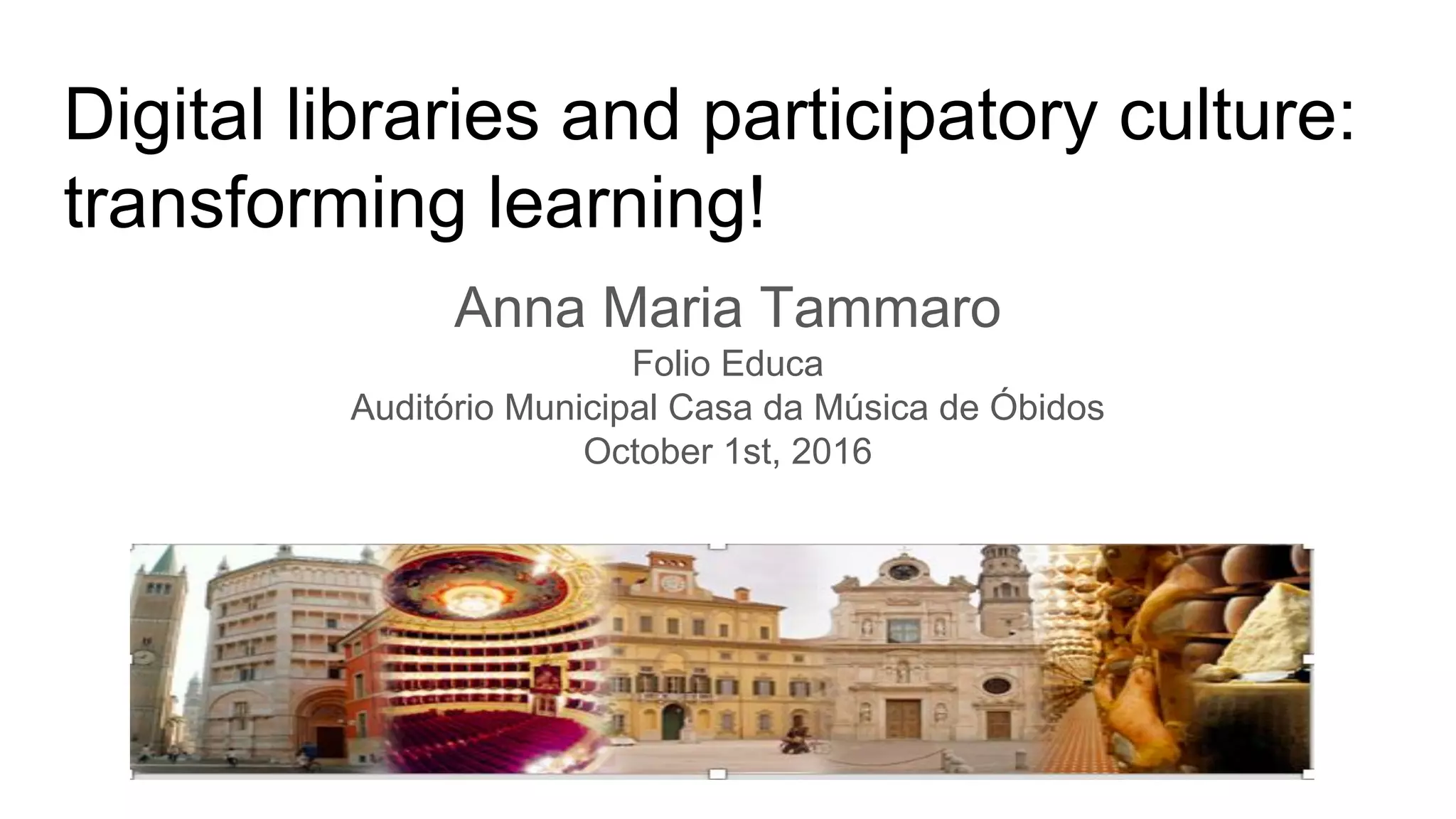 Digital libraries and participatory culture: transforming learning! | PPT