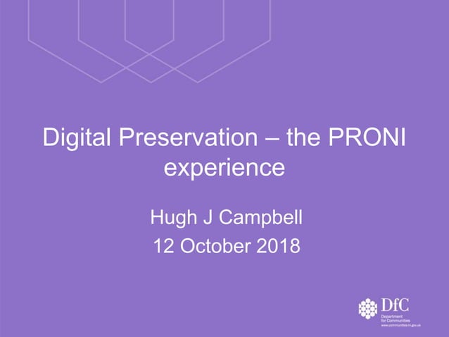 Hugh Campbell - Digital Preservation: the PRONI experience | PPTX