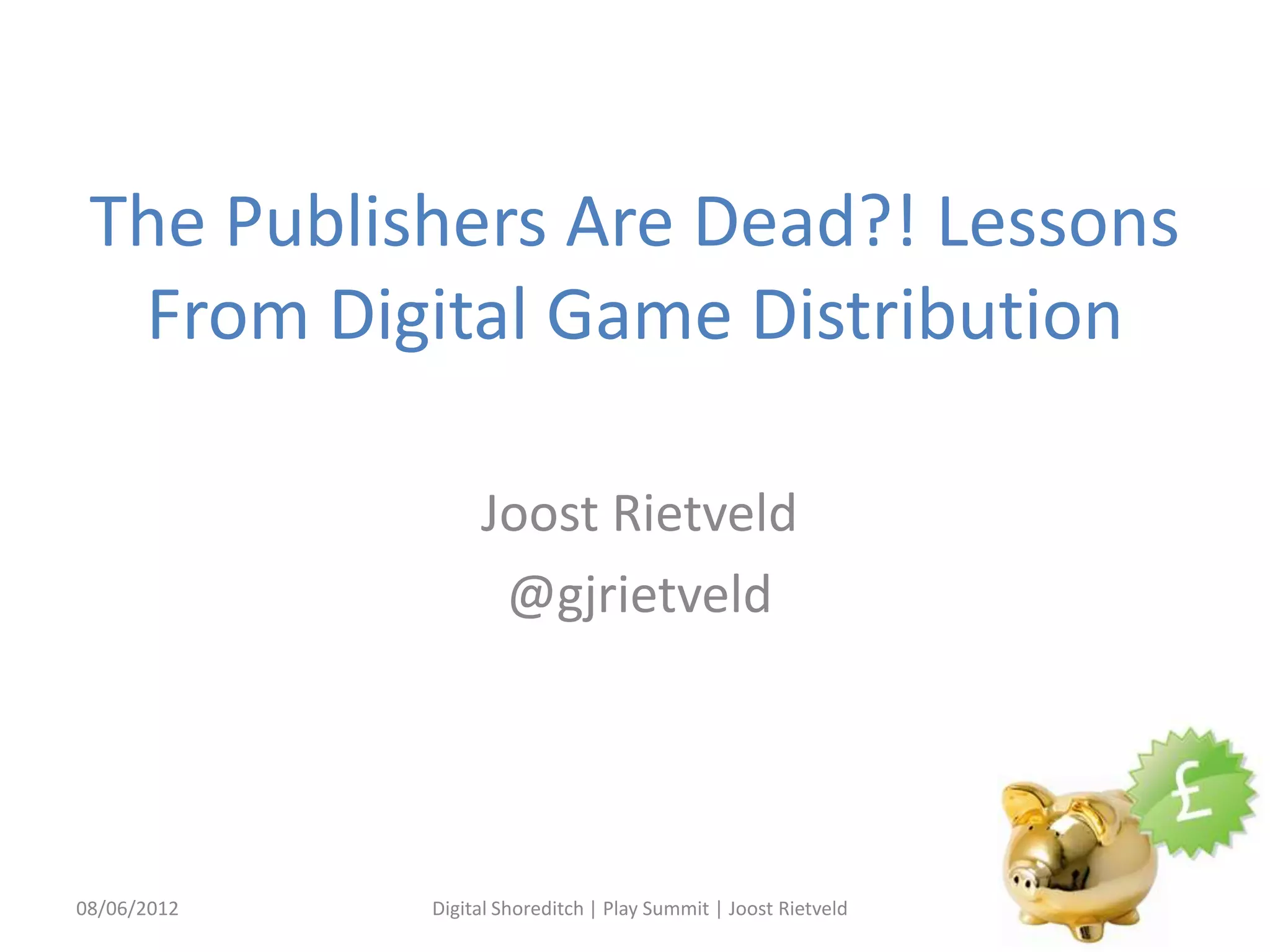 The publishers are dead?! Lessons from digital game distribution | PPTX