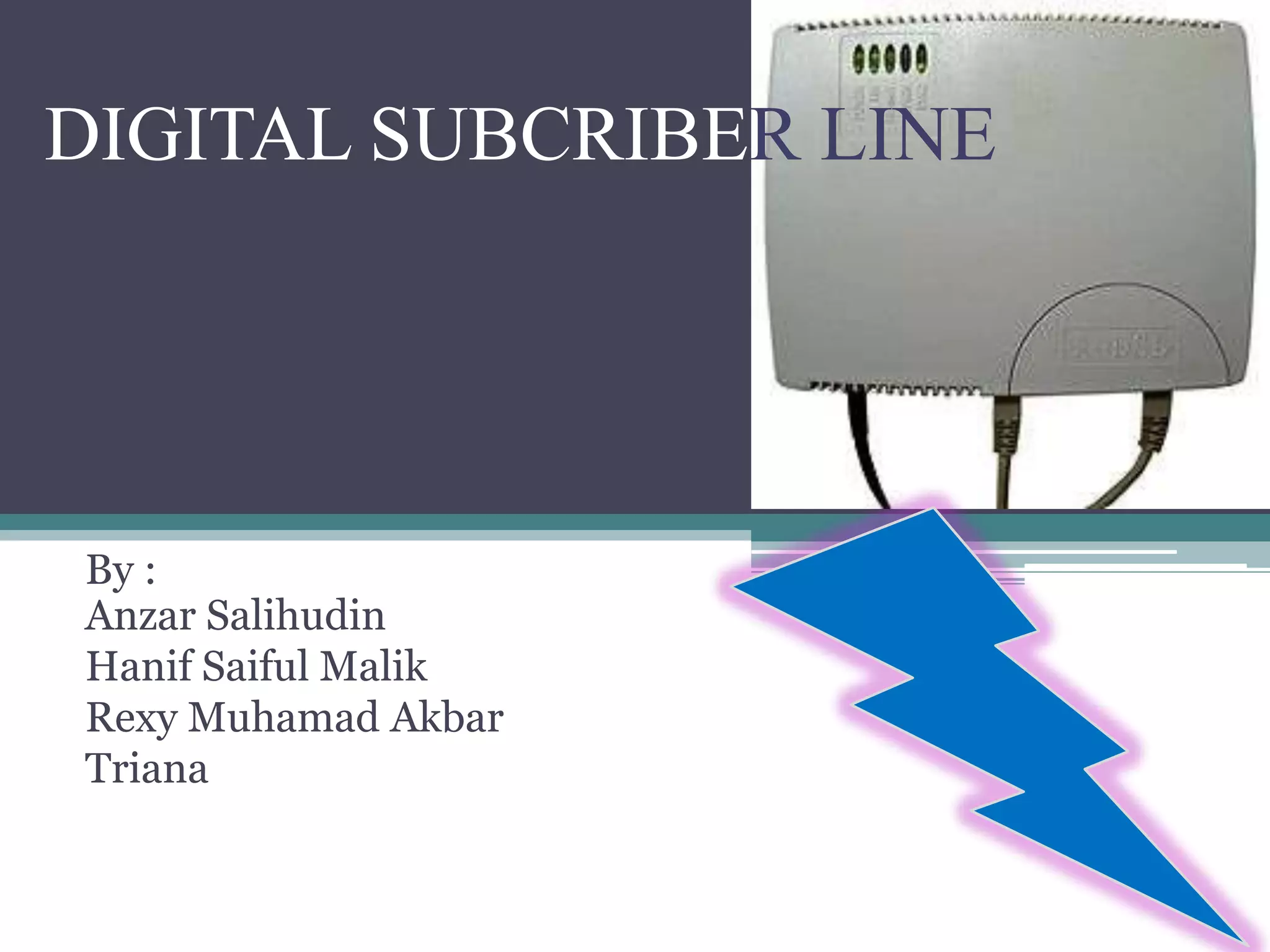 Digital subcriber line by haniftea | PPTX