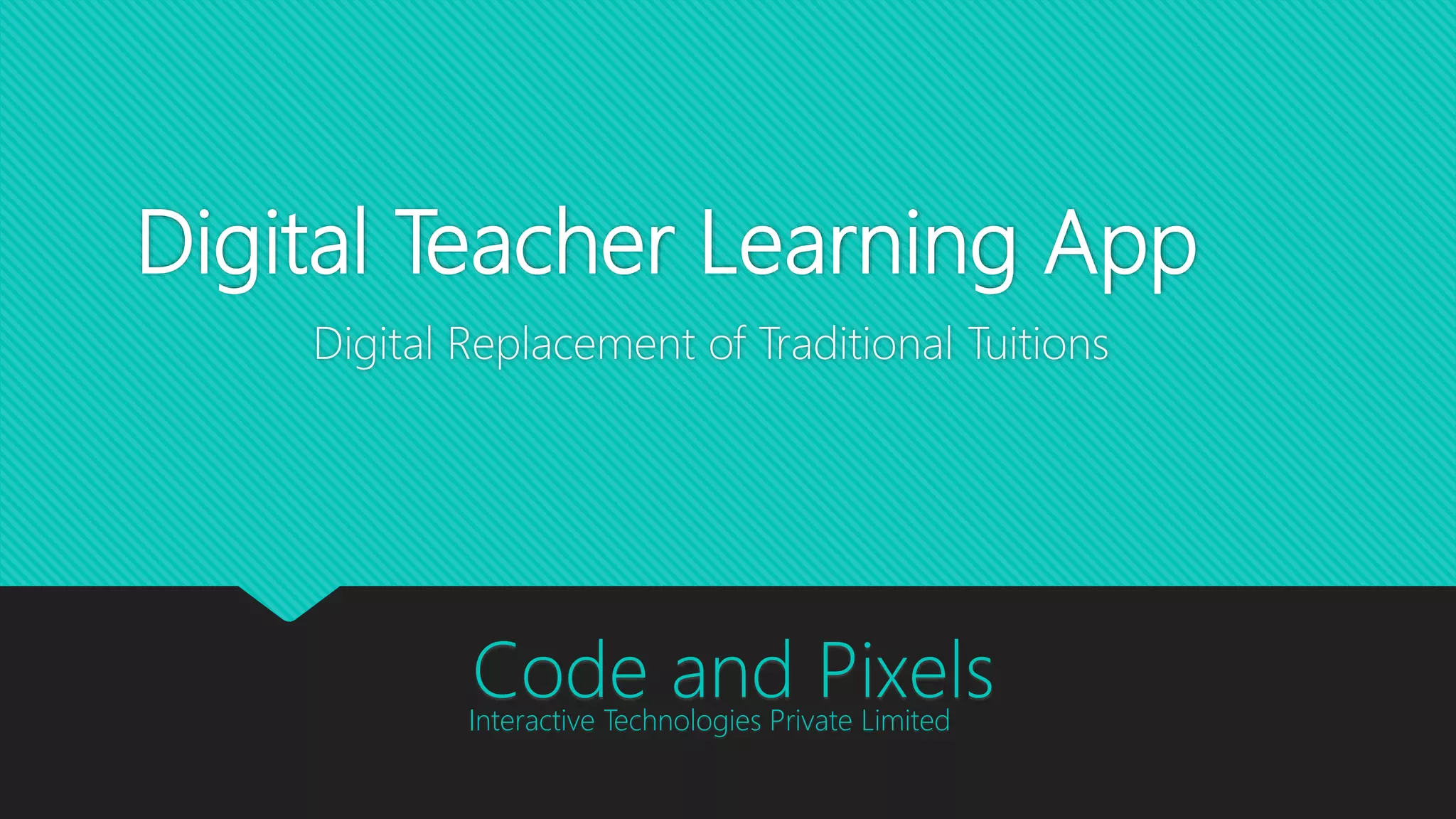 Digital Teacher Learning App | Code and Pixels | PPT