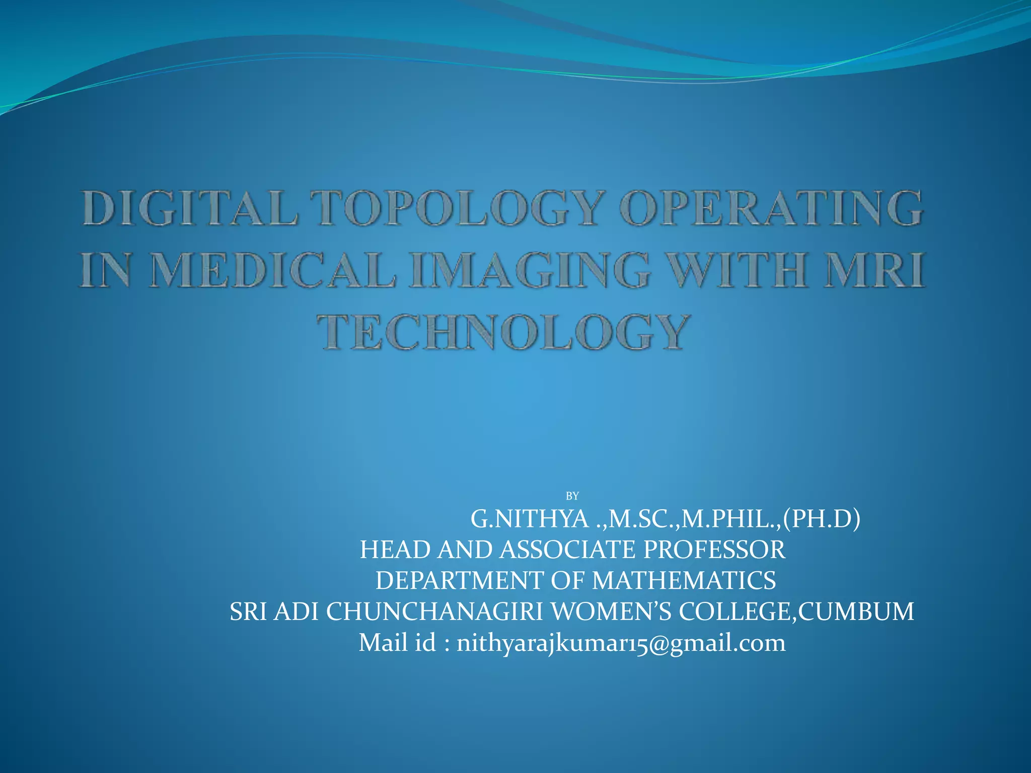 DIGITAL TOPOLOGY OPERATING IN MEDICAL IMAGING WITH MRI TECHNOLOGY.pptx