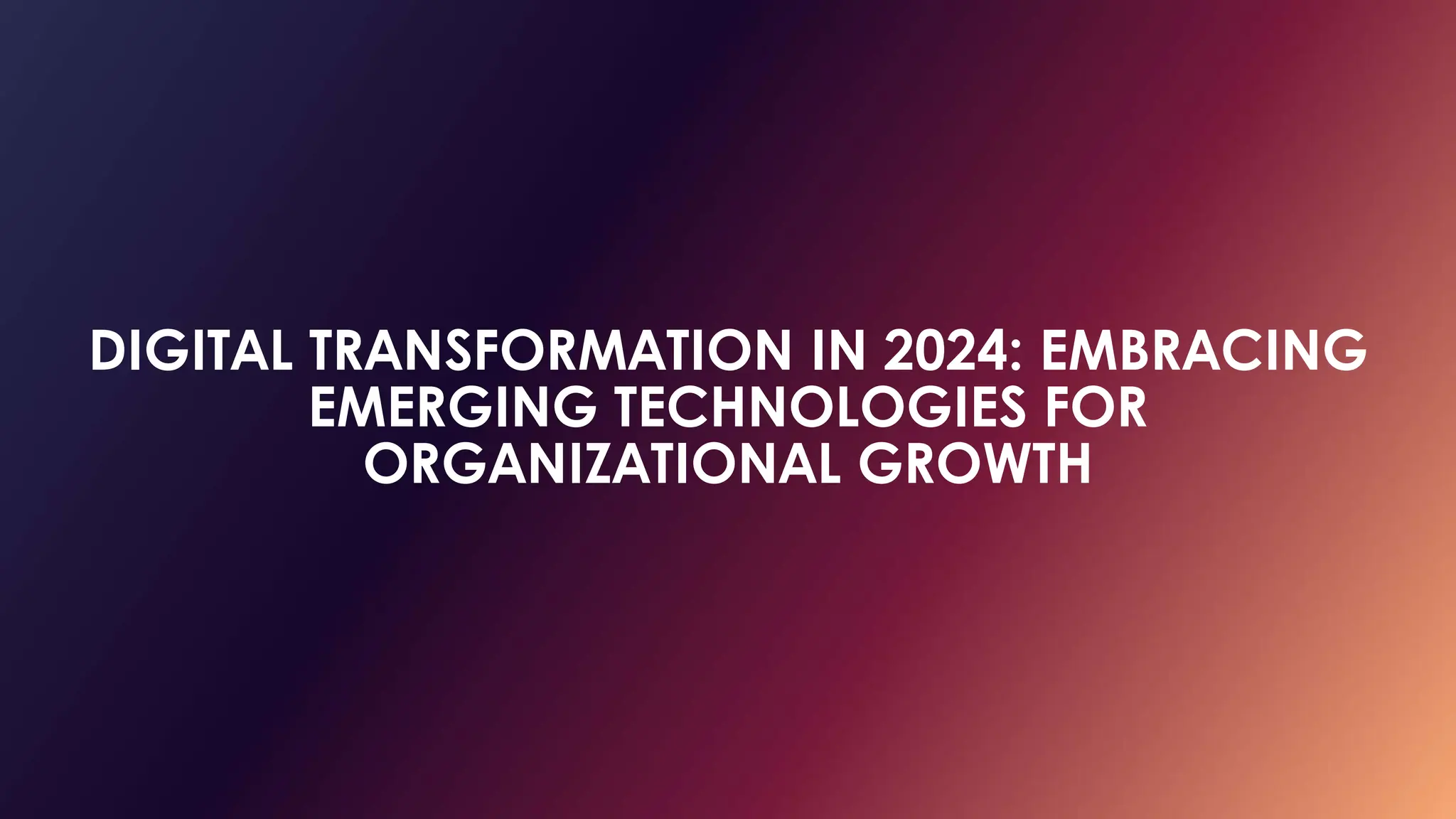 Digital Transformation in 2024 Embracing Emerging Technologies for Organizational Growth.pptx
