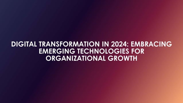 Digital Transformation in 2024 Embracing Emerging Technologies for Organizational Growth.pptx