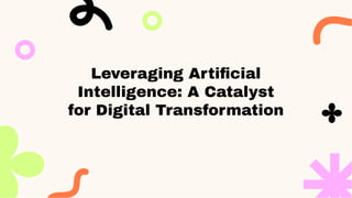 Leveraging Artificial Intelligence: A Catalyst for Digital Transformation | PDF