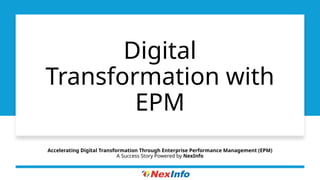 Digital transformation success powered by EPM and NexInfo.pptx