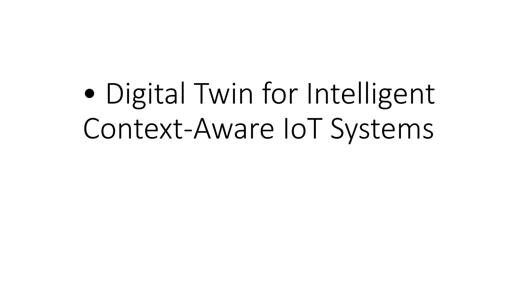 Digital Twin for Intelligent Context-Aware IoT Systems.pptx