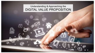 Understanding and approaching the digital value proposition | PPTX