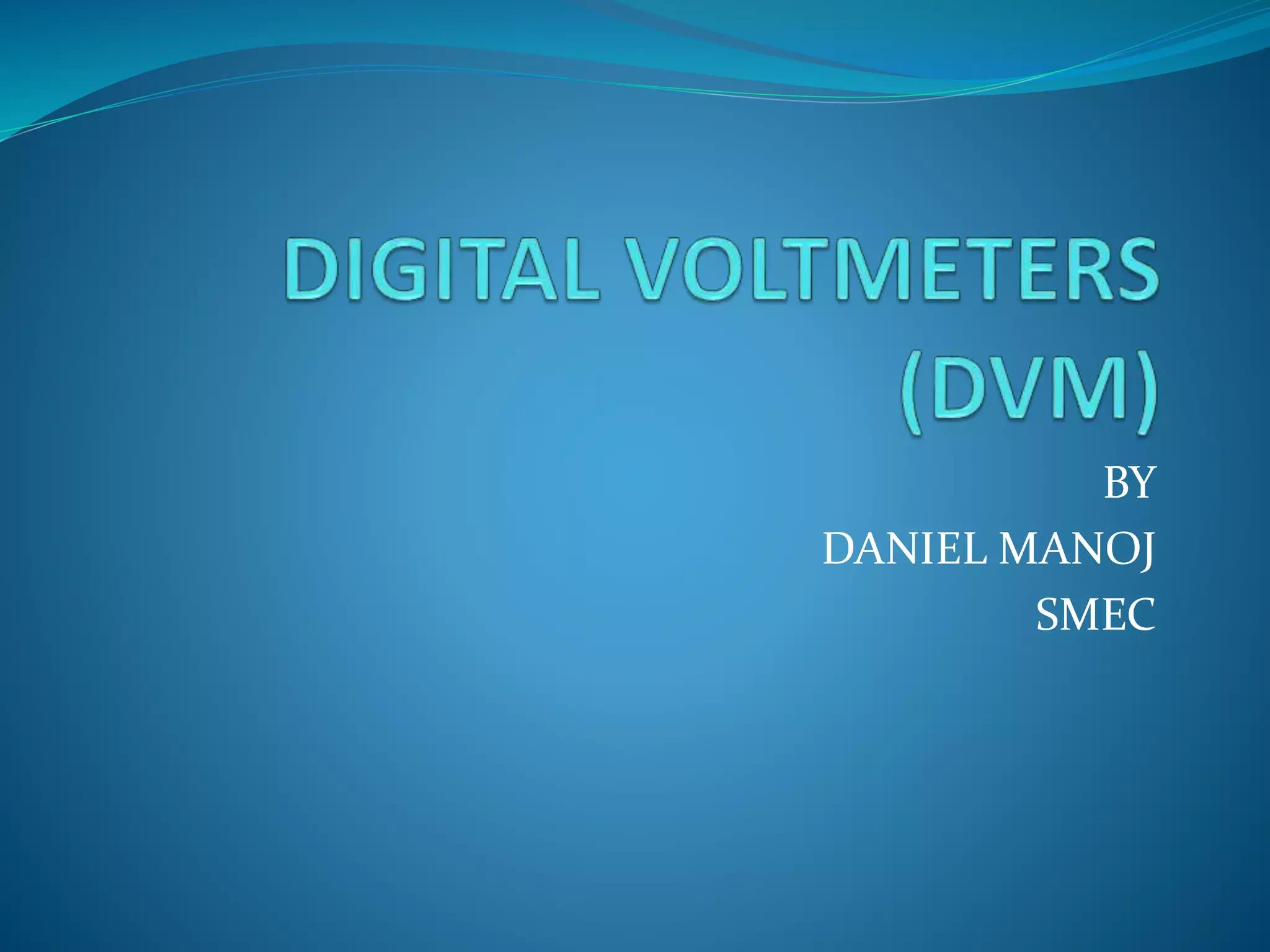 Digital voltmeter (DVM) and its Classification | PPTX