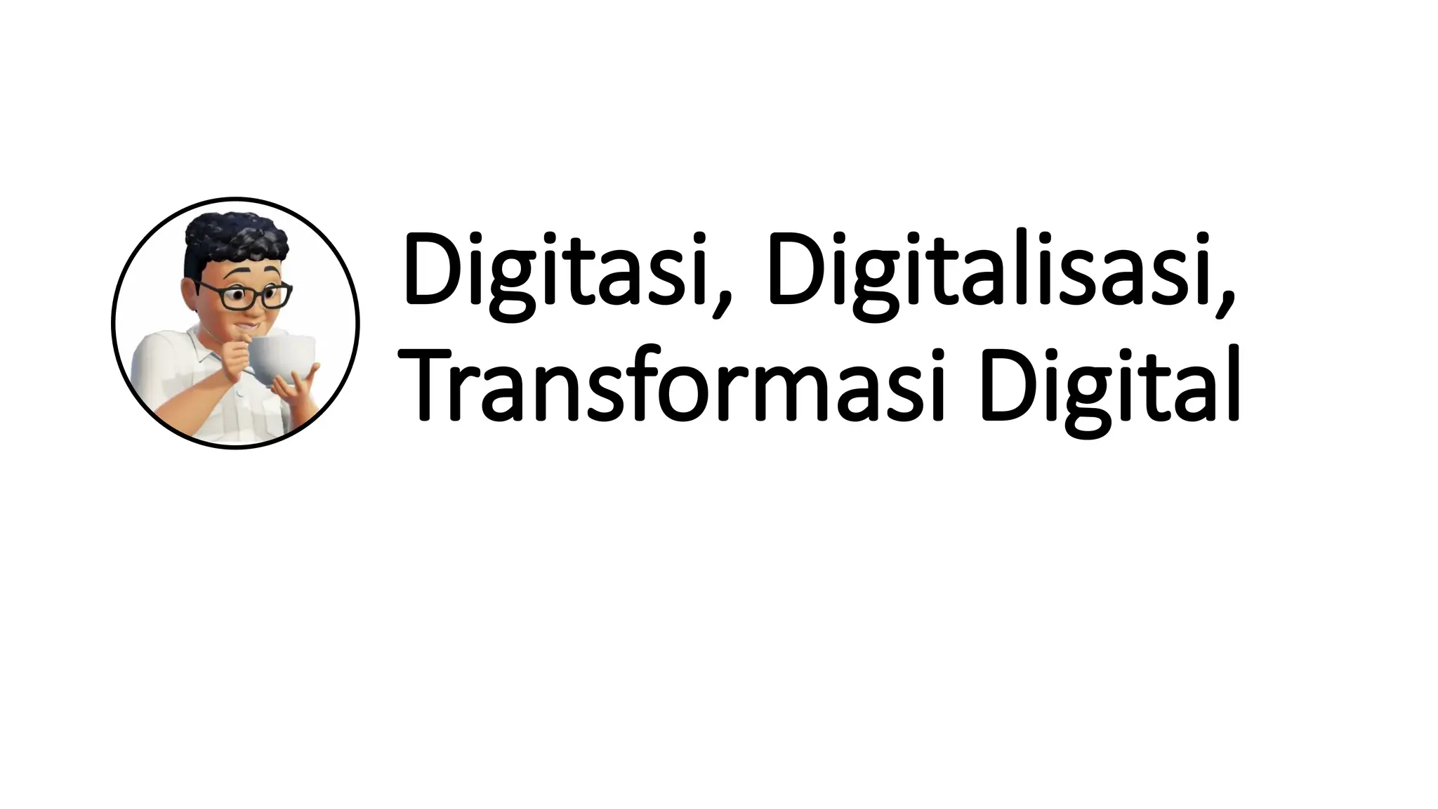 Digitasi, Digitalisasi, Transformasi Digital.pptx