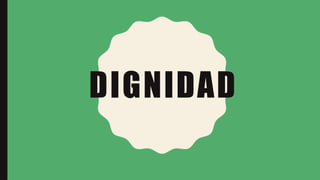 DIGNIDAD .pptx