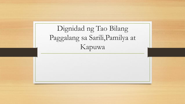 Dignidad ng Tao Bilang Batayan sa Paggalang sa Sarili,Pamilya at Kapuwa.pptx