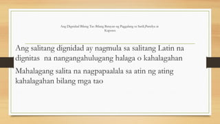Dignidad ng Tao Bilang Batayan sa Paggalang sa Sarili,Pamilya at Kapuwa ...