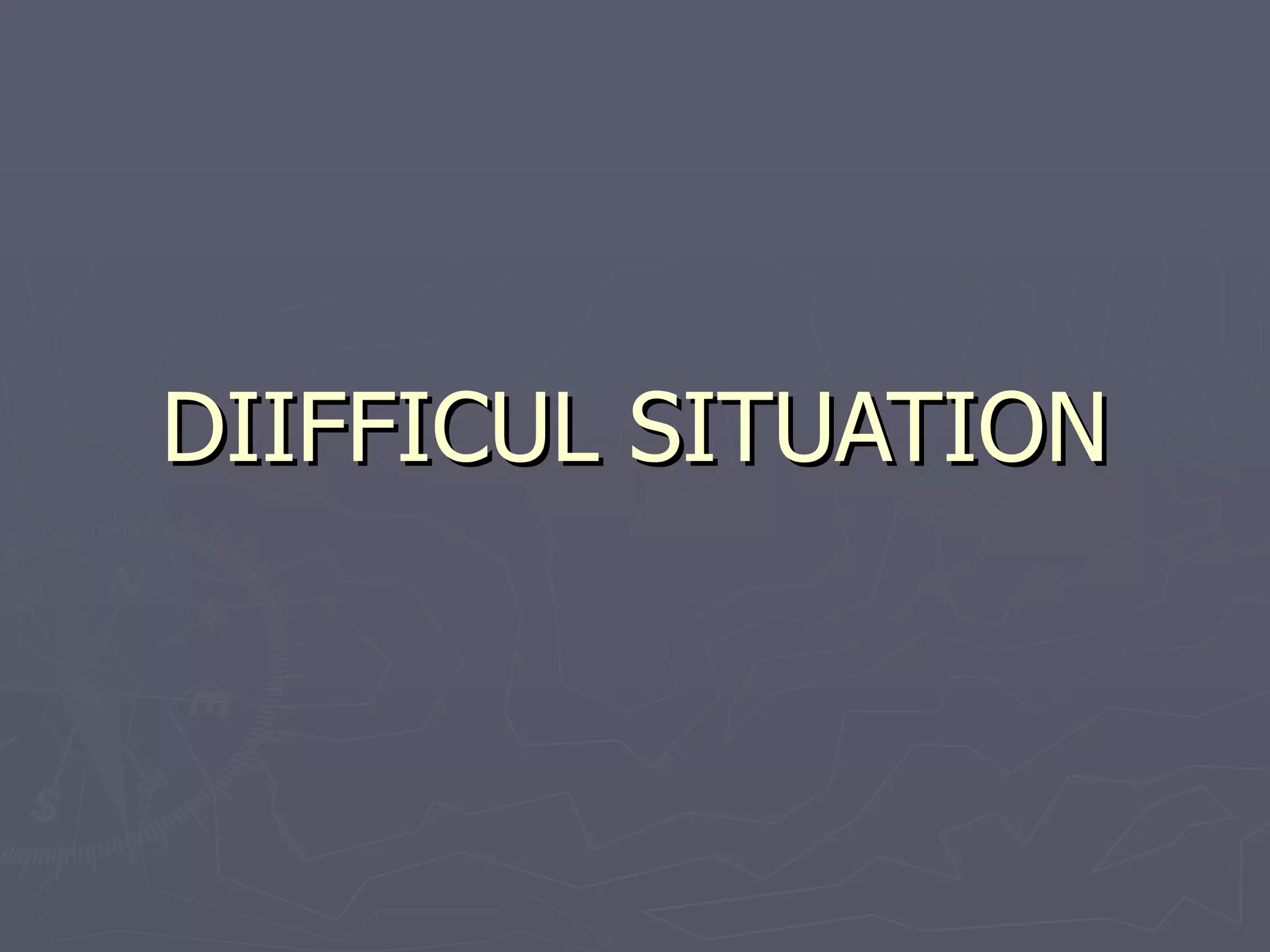 DIFFICULT SITUATION | PPT