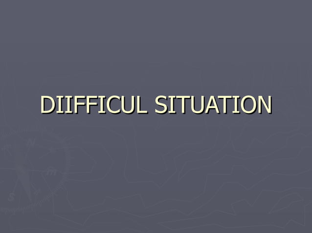 DIFFICULT SITUATION | PPT