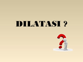 Dilatasi telmat | PPT