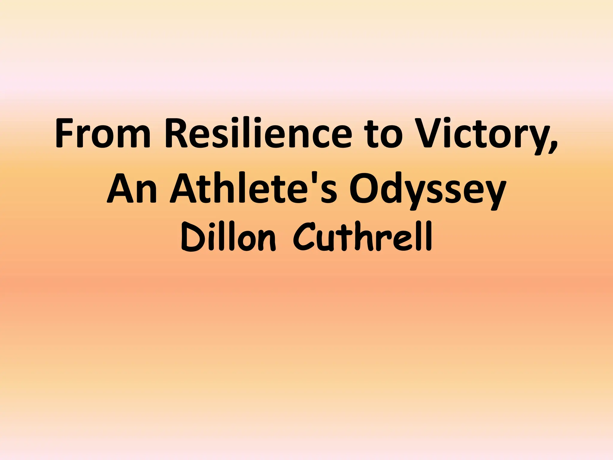 Dillon Cuthrell - From Resilience to Victory, An Athlete's Odyssey.pptx