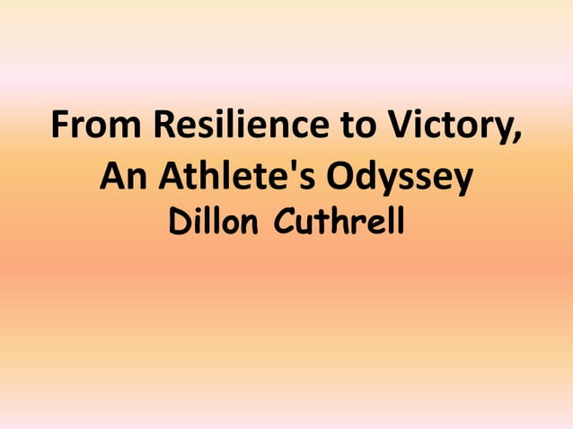 Dillon Cuthrell - From Resilience to Victory, An Athlete's Odyssey.pptx