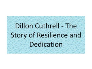 Dillon Cuthrell - The Story of Resilience and Dedication.pptx