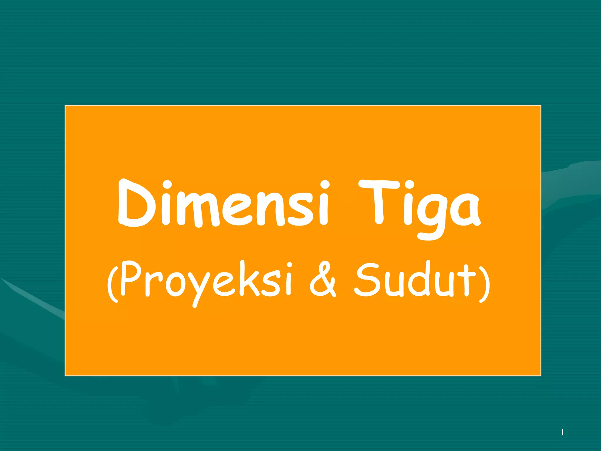 Dimensi tiga-proyeksi-sudut | PPTX