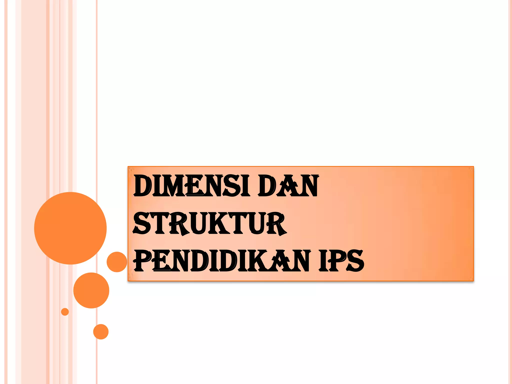 Dimensi dan struktur pendidikan ips | PPTX