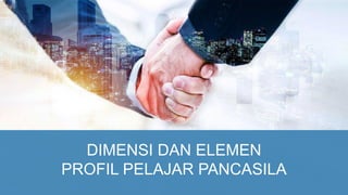 DIMENSI, ELEMEN , & TEMA PROFIL PELAJAR PANCASILA (P5).pdf
