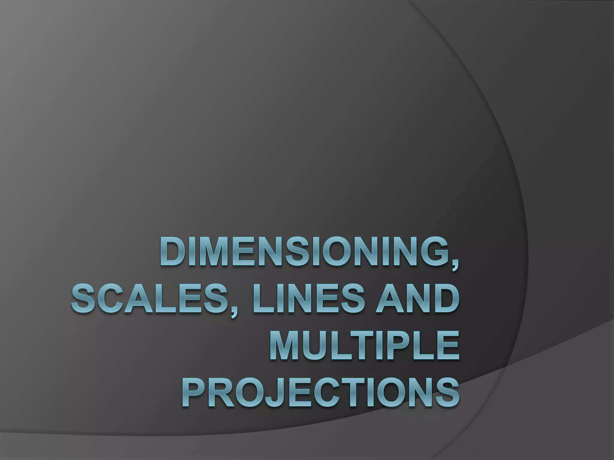 Dimensioning, scales, lines and multiple projections | PPTX