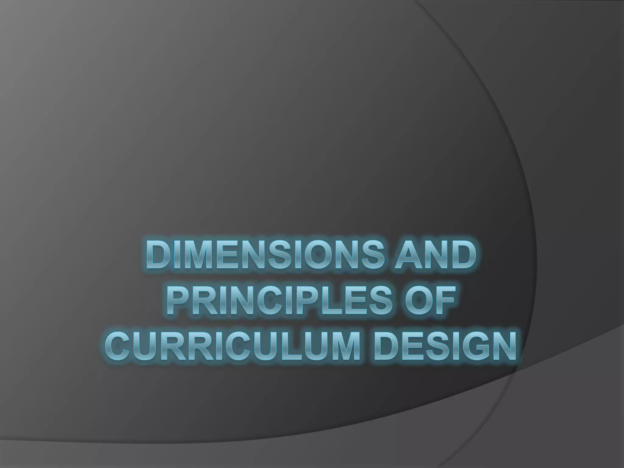 Dimensionsandprinciplesofcurriculumdesign 110205055254-phpapp01 | PPTX