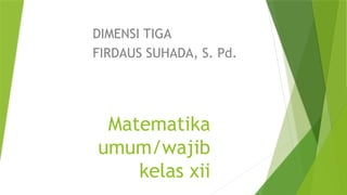 Dimensi Tiga Kelas XII SMA Matematika Wajib.pptx