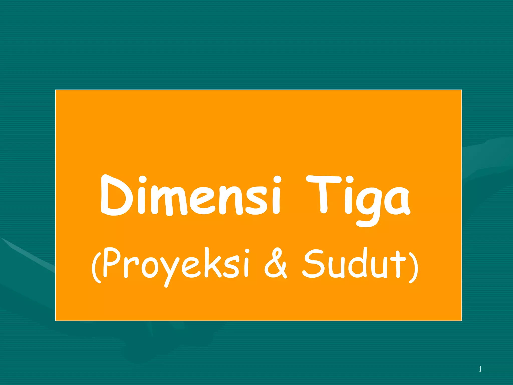 Dimensi Tiga Proyeksi Sudut | PPT