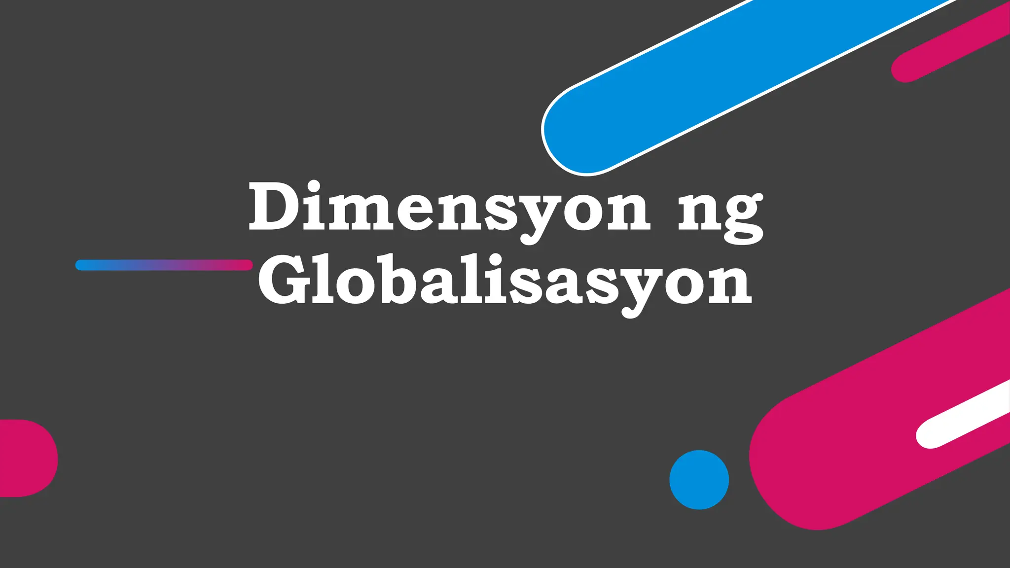 Mga dimensyon at anyo ng Globalisasyon.pptx