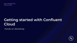 DIMT 2023 SG - Hands-on Workshop_ Getting started with Confluent Cloud.pdf