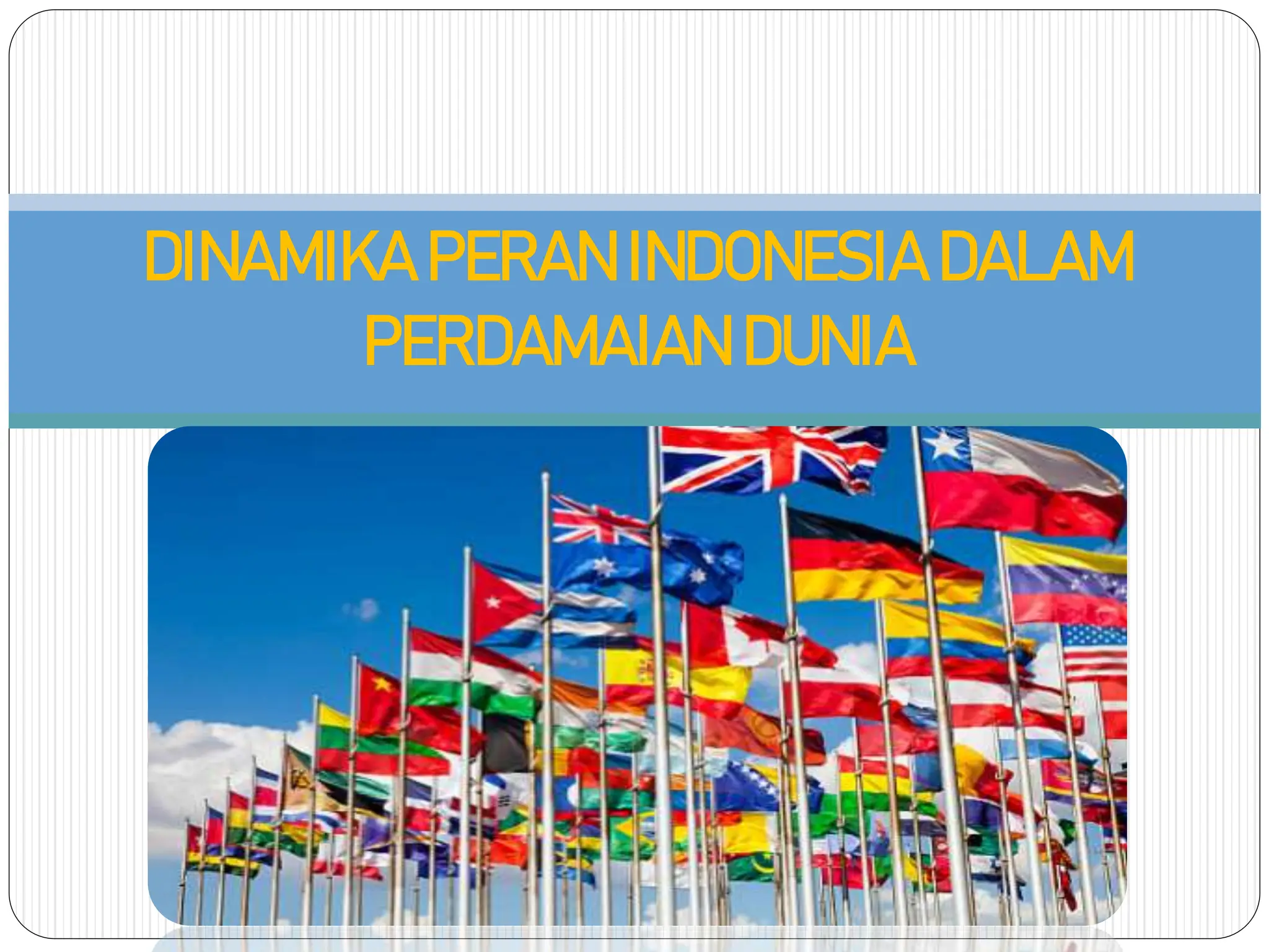 DINAMIKA PERAN INDONESIA DALAM PERDAMAIAN DUNIA.pptx