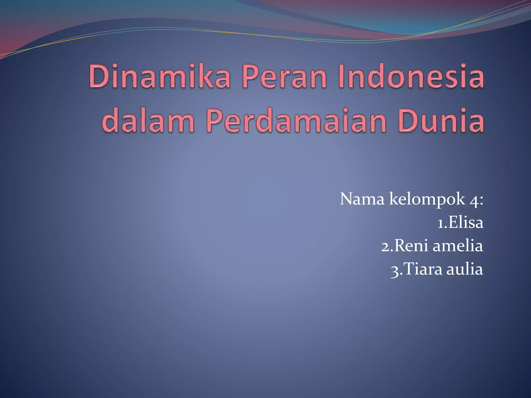 Dinamika peran indonesia dalam perdamaian dunia | PPTX