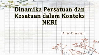 Dinamika Persatuan dan Kesatuan dalam Konteks NKRI.pptx