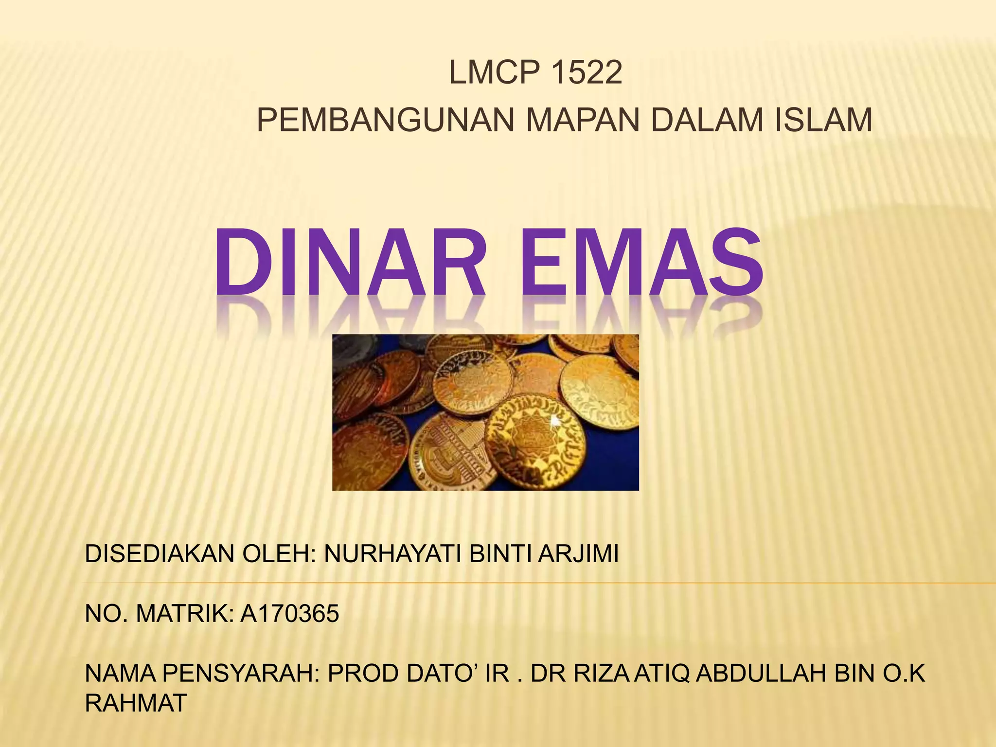 LMCP1522 PEMBANGUNAN MAPAN DALAM ISLAM (DINAR EMAS) | PPT