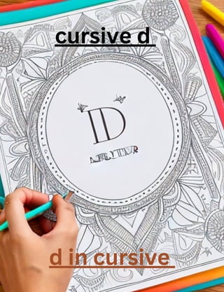 The Cursive D: A Creative Guide to Writing the Cursive Letter D | PDF