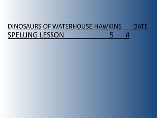 Dinosaurs waterhouse hawkins spelling lesson | PPT