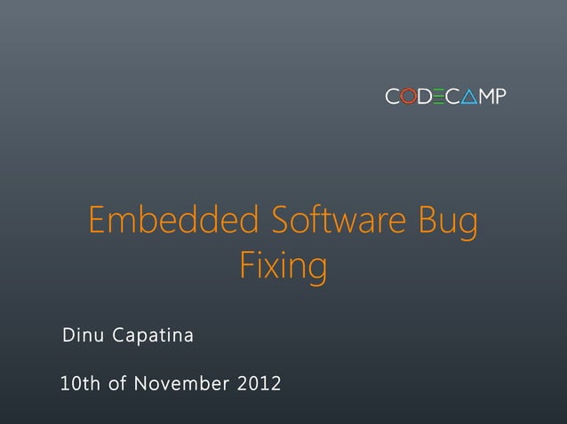 Dinu Capatina - Embedded software bug fixing | PPT