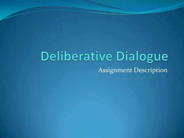 Deliberative Dialogue Assignment | PPT